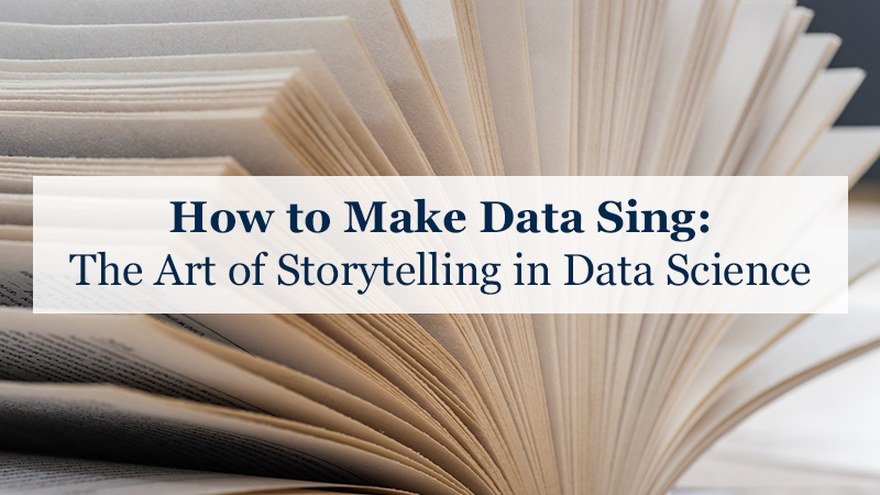 How To Make Data Sing The Art Of Storytelling In Data Science